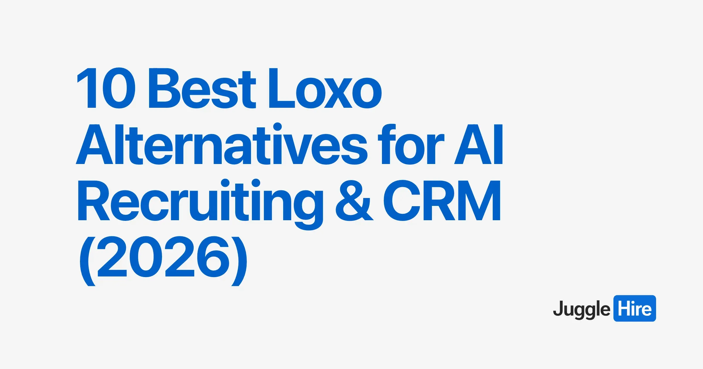 10 Best Loxo Alternatives for AI Recruiting & CRM (2026) - JuggleHire App